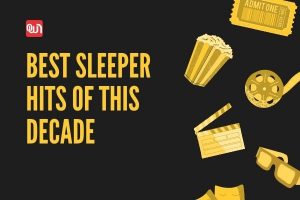 8 Best Sleeper Hits of the decade that deserved a lot more!